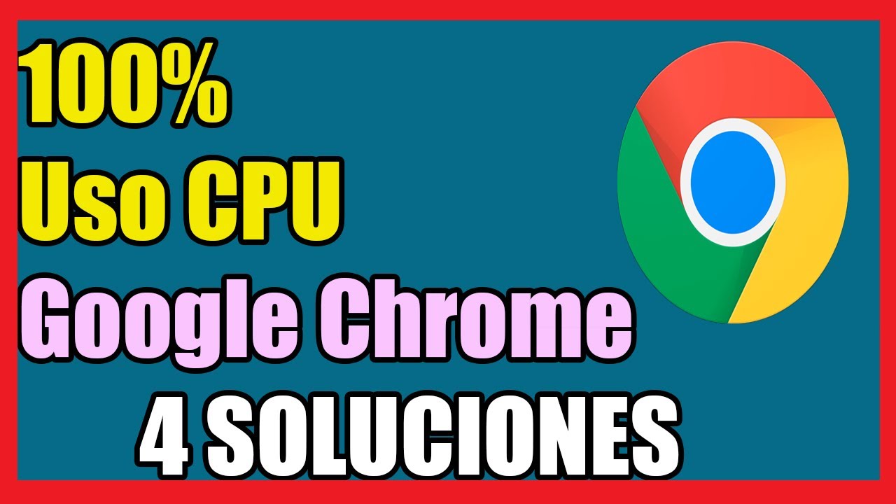 100% CPU Google Chrome I Uso Elevado CPU de Google Chrome I 4 ...