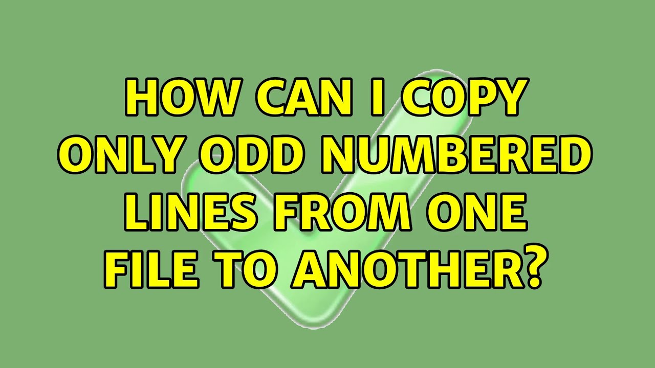 How Can I Copy Only Odd Numbered Lines From One File To Another 2 Solutions YouTube How Can I Copy Only Odd Numbered Lines From One File To Another 2 Solutions YouTube