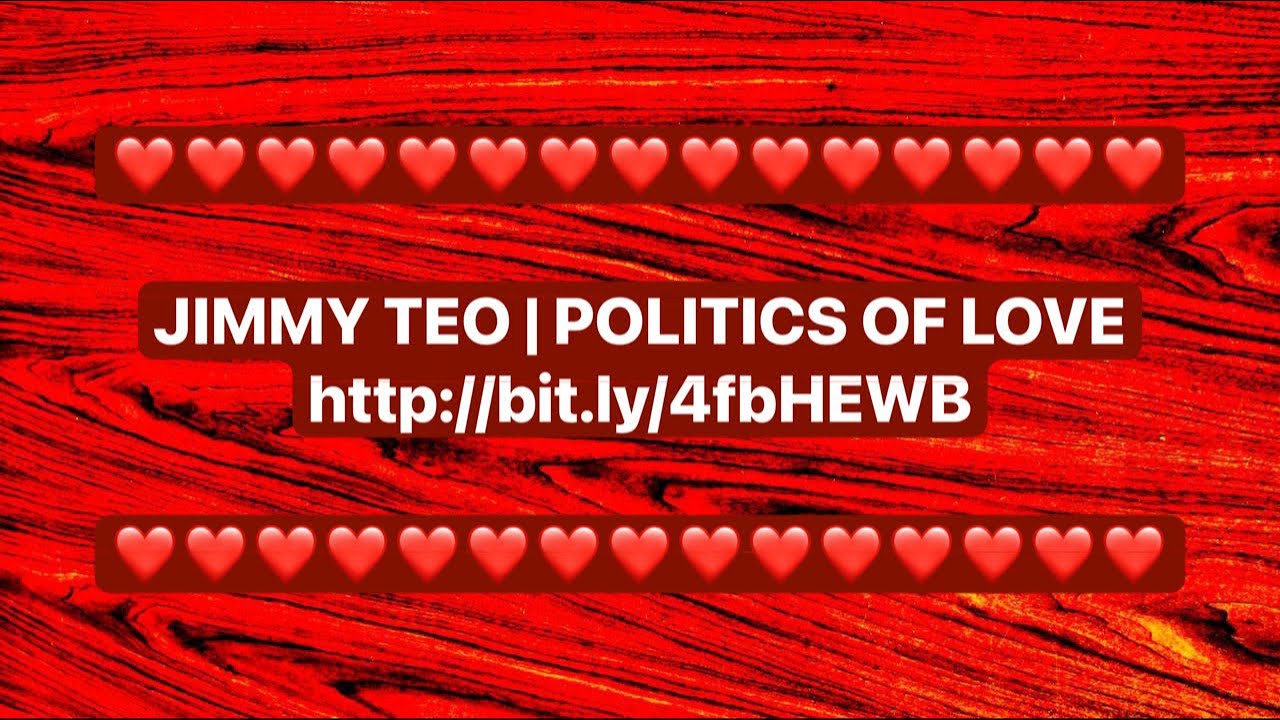 JIMMY TEO | THE POLITICS OF LOVE - YouTube