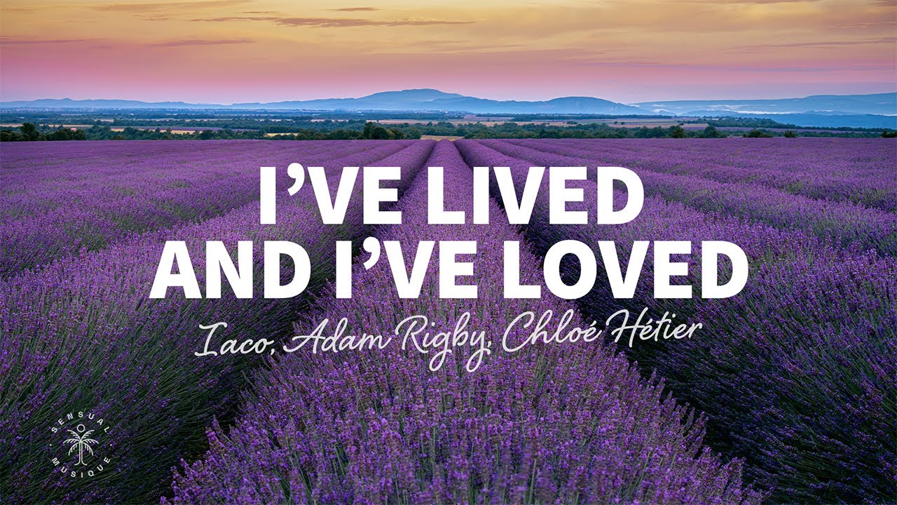 Iaco, Adam Rigby, Chloé Hétier - I’ve Lived And I’ve Loved (Lyrics ...
