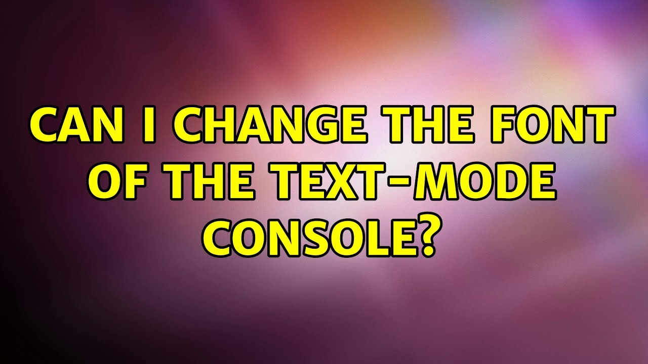 Unix Linux Can I Change The Font Of The Text mode Console 5 unix-linux-can-i-change-the-font-of-the-text-mode-console-5