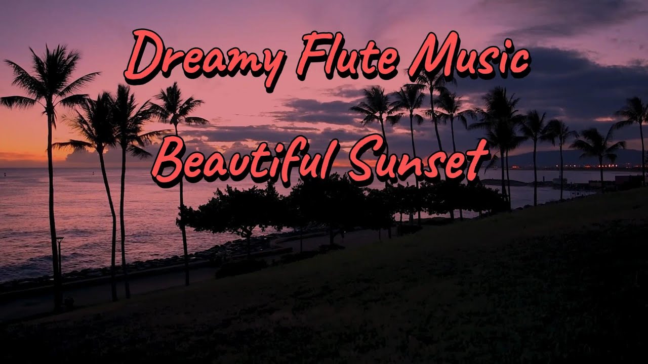 Dreamy Flute Music During A Beautiful Sunset for Healing, Meditation ...