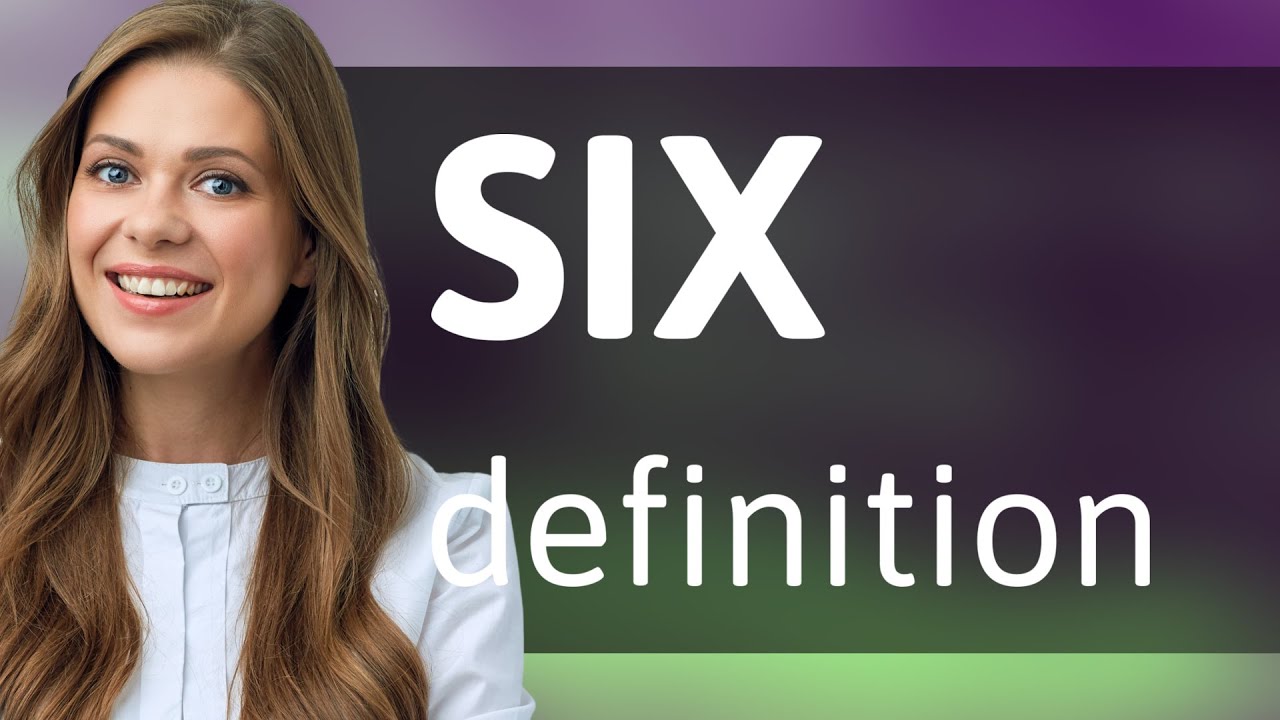 Six — SIX definition - YouTube