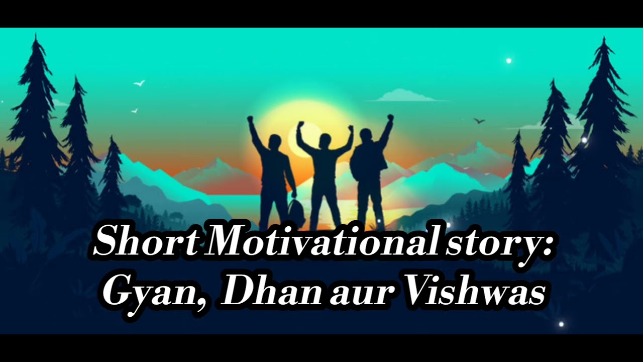 #Motivational Story - Gyan, Dhan aur Vishwas !!! - YouTube