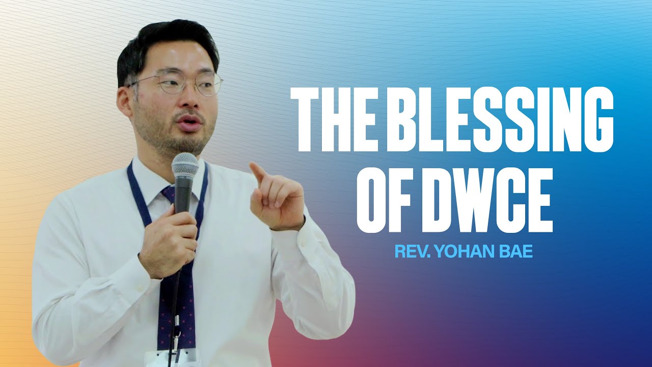 The Blessing of DWCE - Rev. Yohan Bae - YouTube
