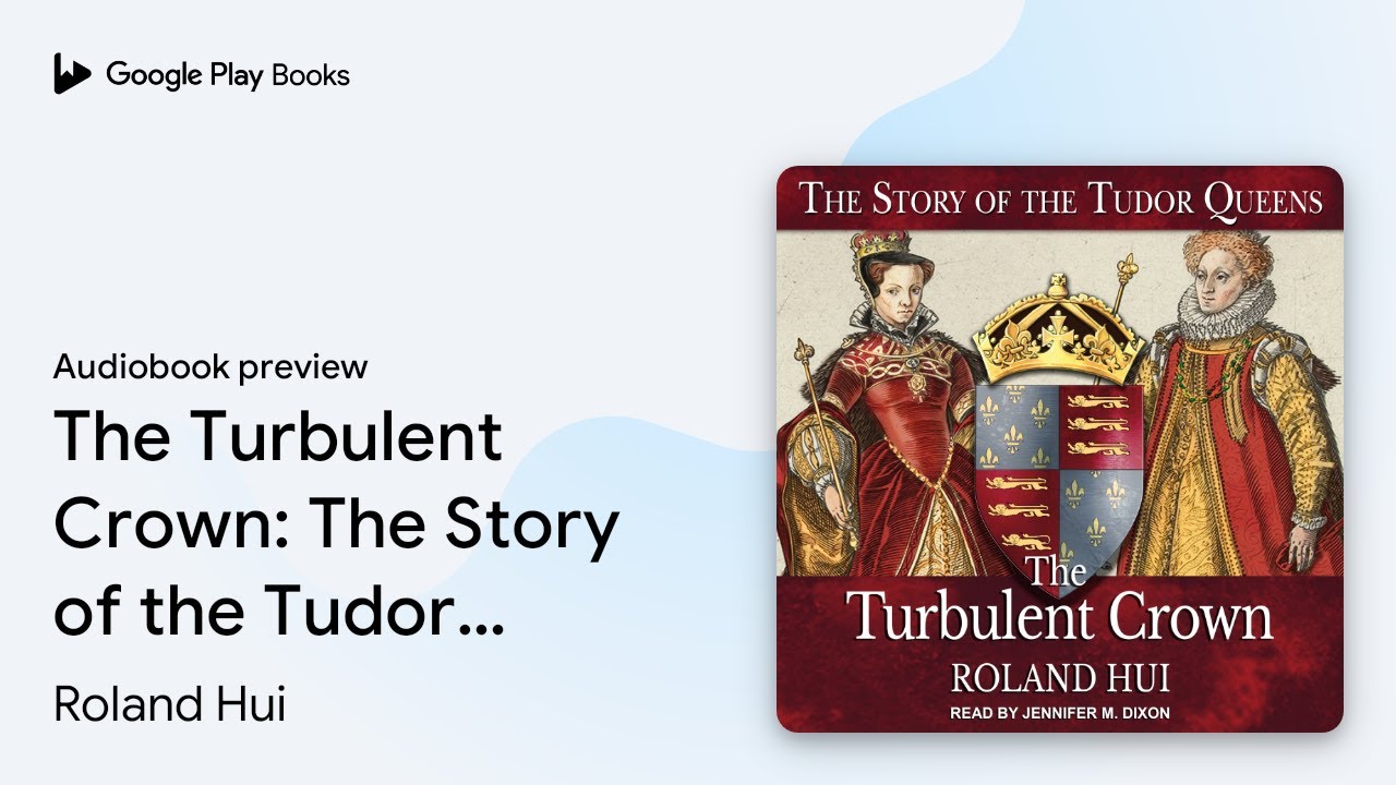 The Turbulent Crown: The Story of the Tudor… by Roland Hui · Audiobook ...