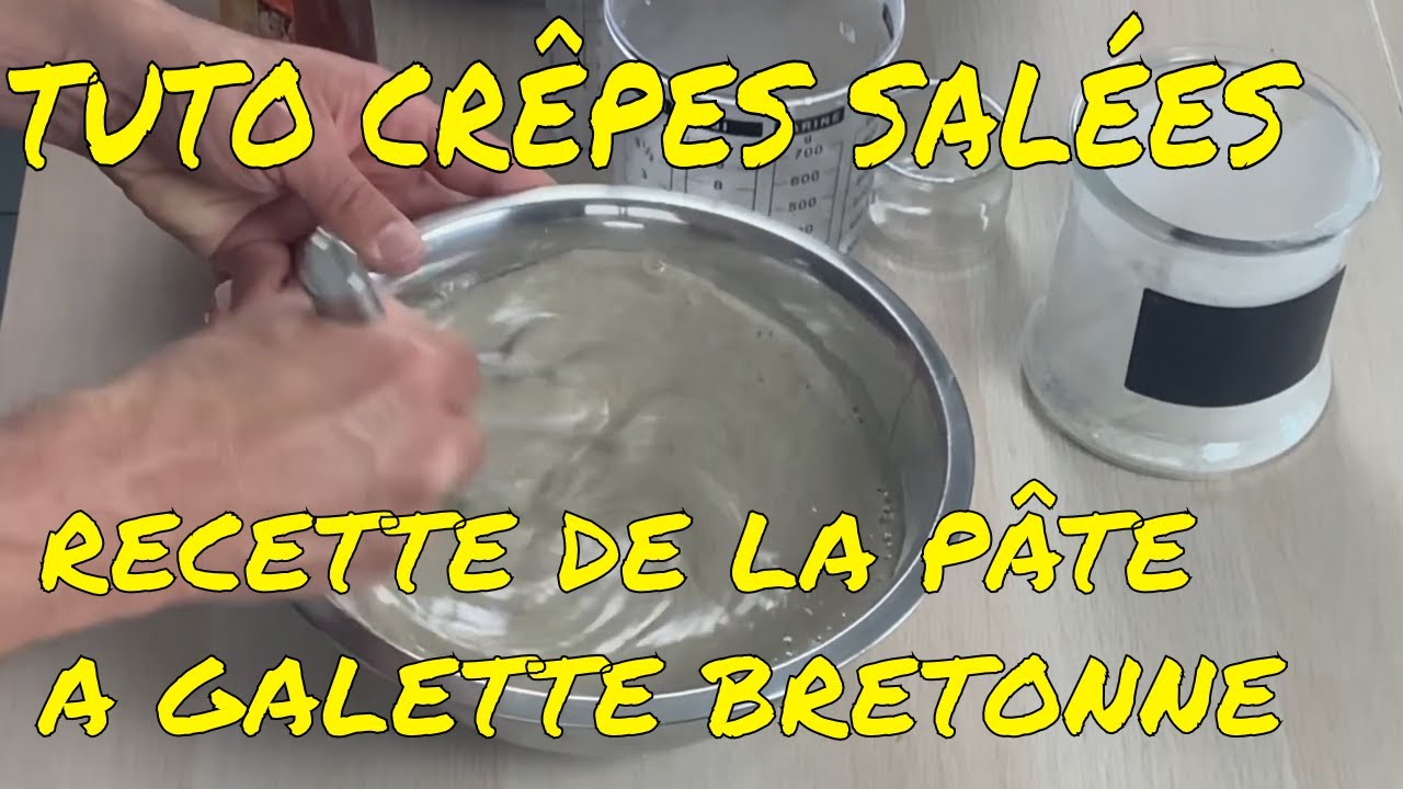 TUTO CRÊPES SALÉES : LA RECETTE DE LA PÂTE A GALETTES BRETONNES (FARINE ...