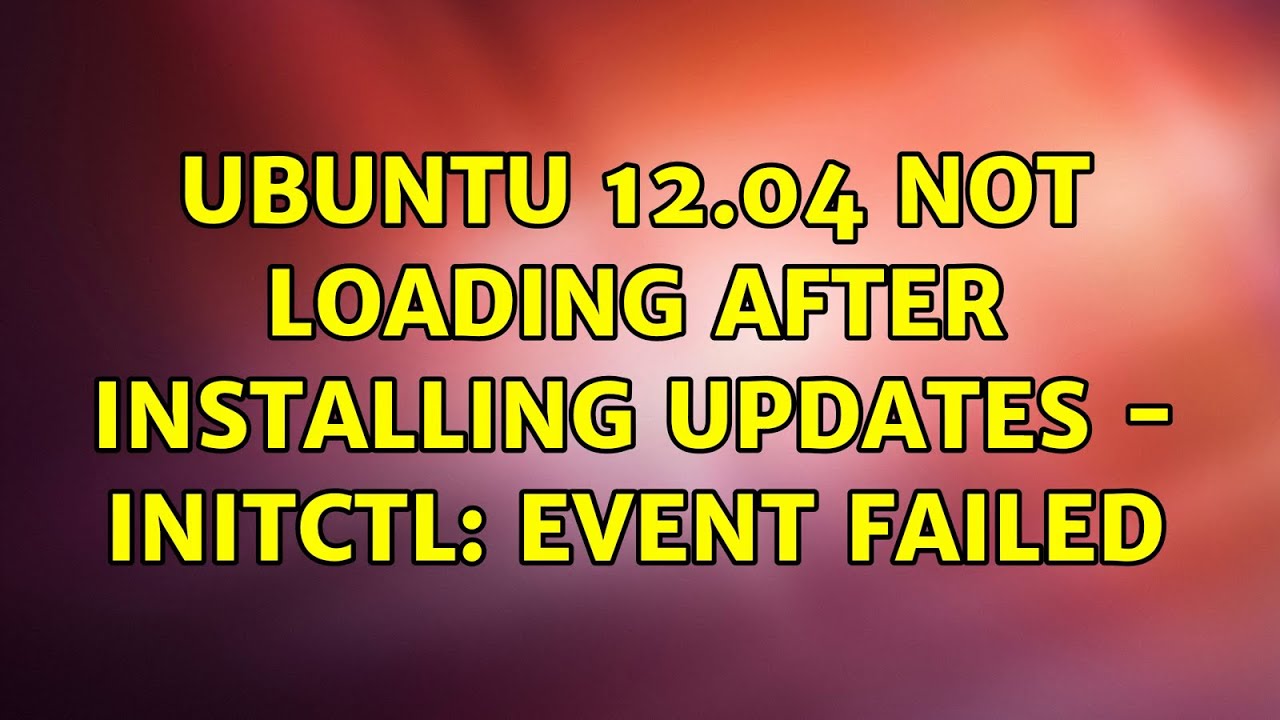 Ubuntu Ubuntu 1204 Not Loading After Installing Updates Initctl Event Failed Youtube 0364