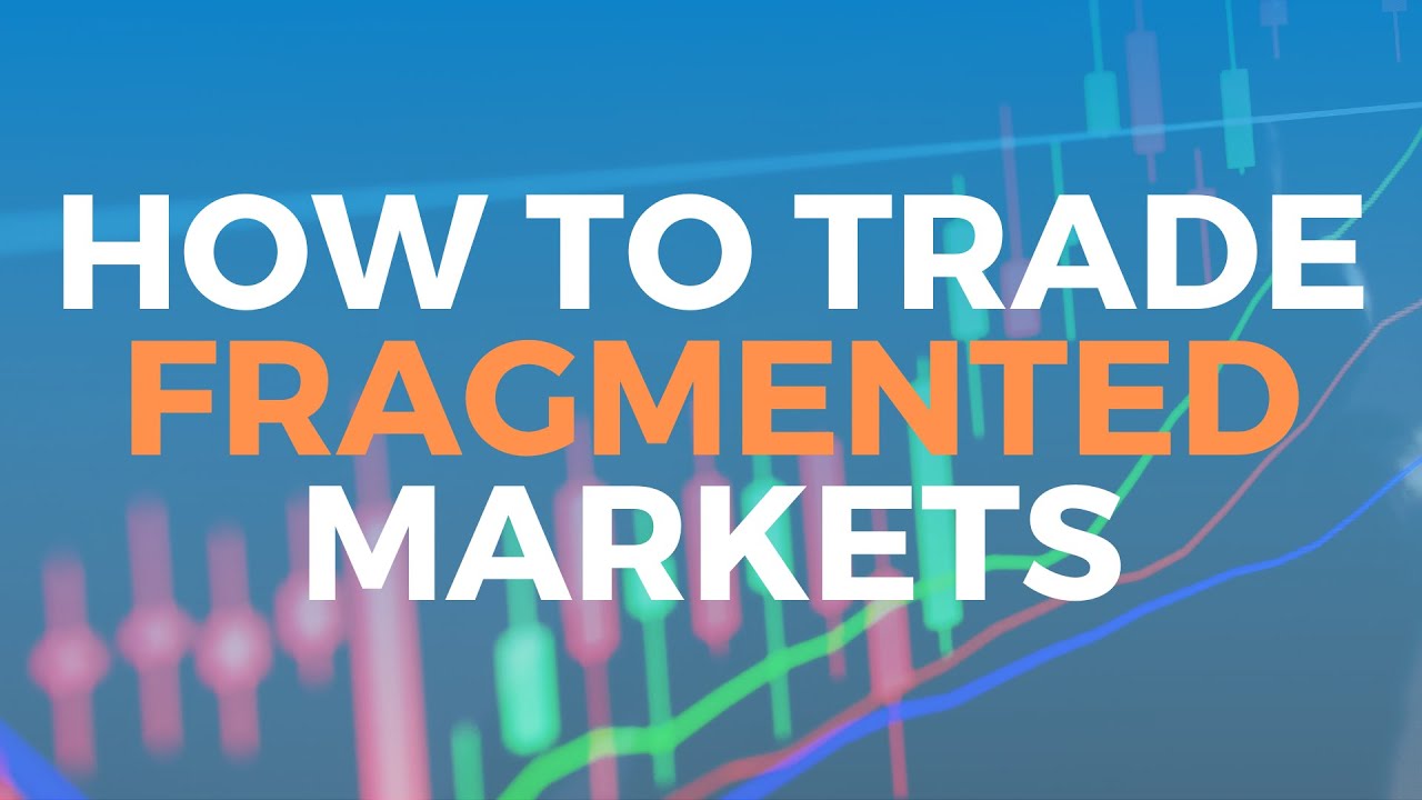 How to Trade Fragmented Markets - YouTube