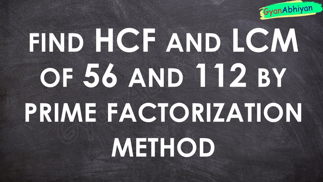 find HCF and LCM of 56 and 112 by prime factorization method. - YouTube
