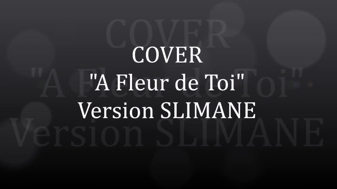 Cover "A Fleur de Toi" Version SLIMANE - YouTube