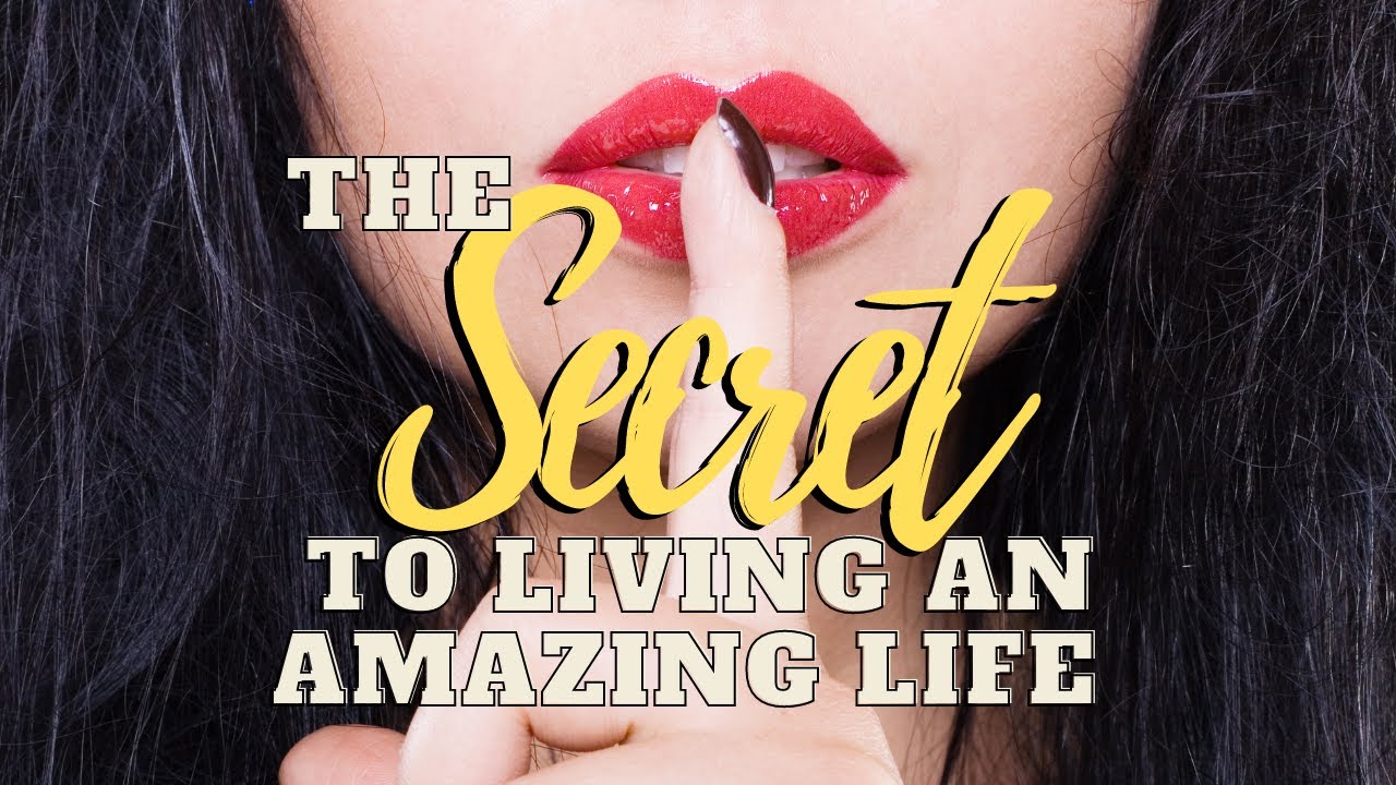 The SECRET To Living An AMAZING Life! - YouTube
