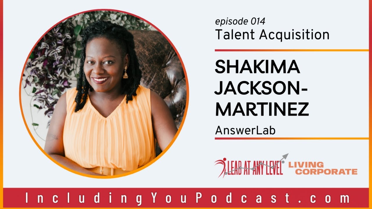 Talent Acquisition w/ Shakima Jackson-Martinez (#IncludingYouPodcast ...