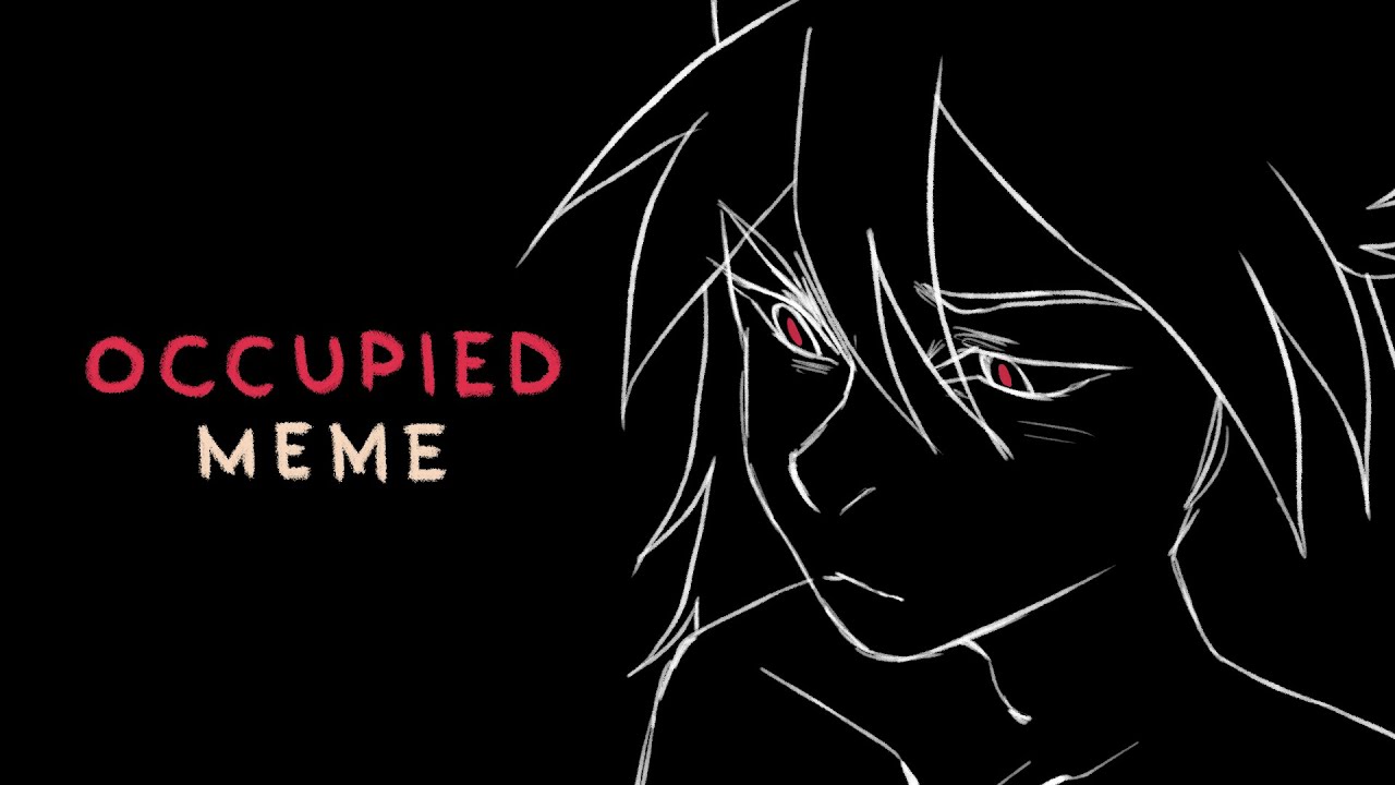 occupied | animation meme - YouTube