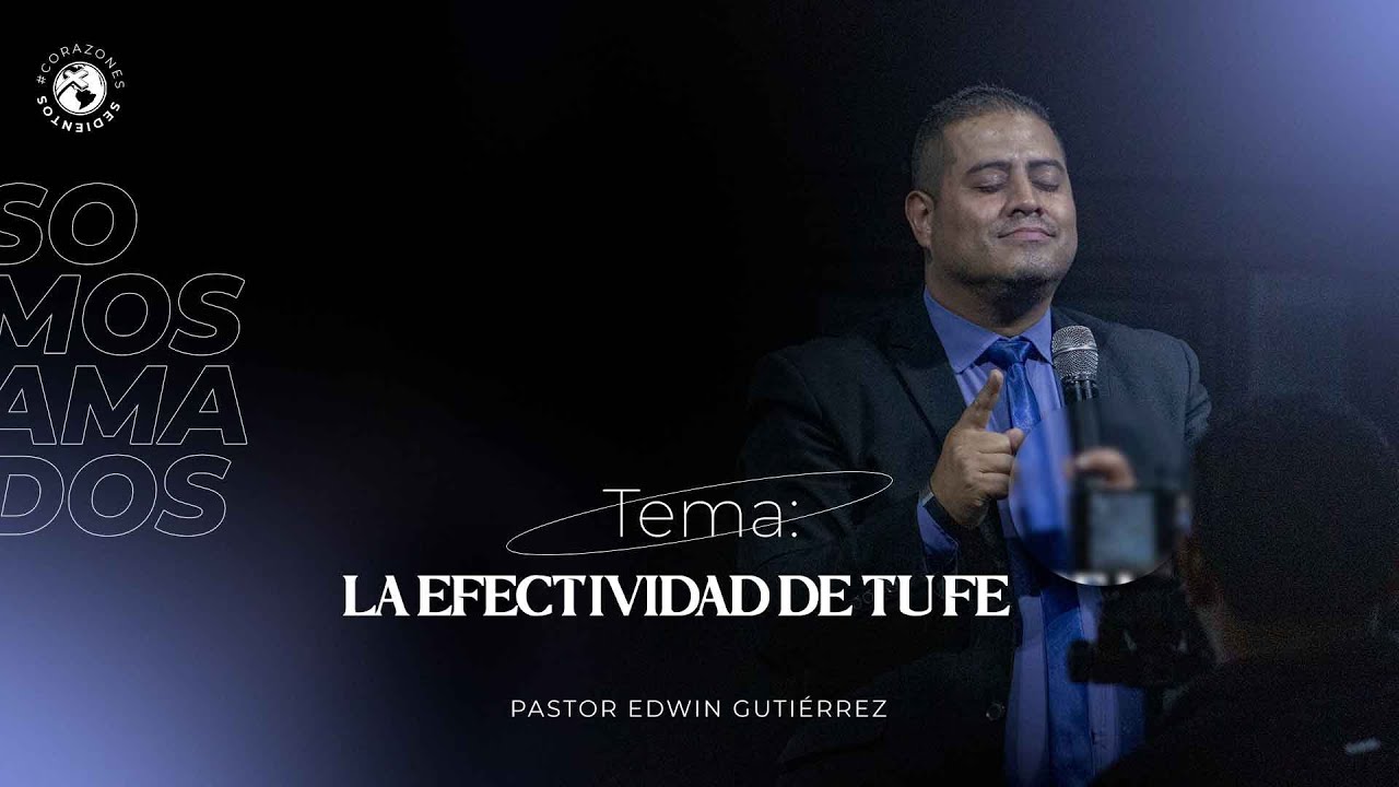 LA EFECTIVIDAD DE TU FE | PASTOR EDWIN GUTIÉRREZ - YouTube