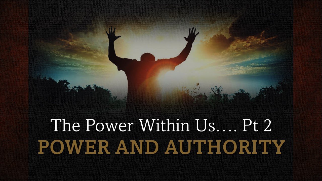 The Power Within Us Pt 2 Power AND Authority - YouTube