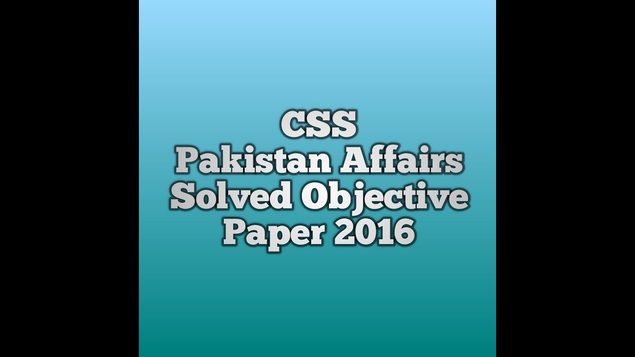 CSS Pakistan Affairs Solved Objective Paper 2016 || CSS Pakistan ...