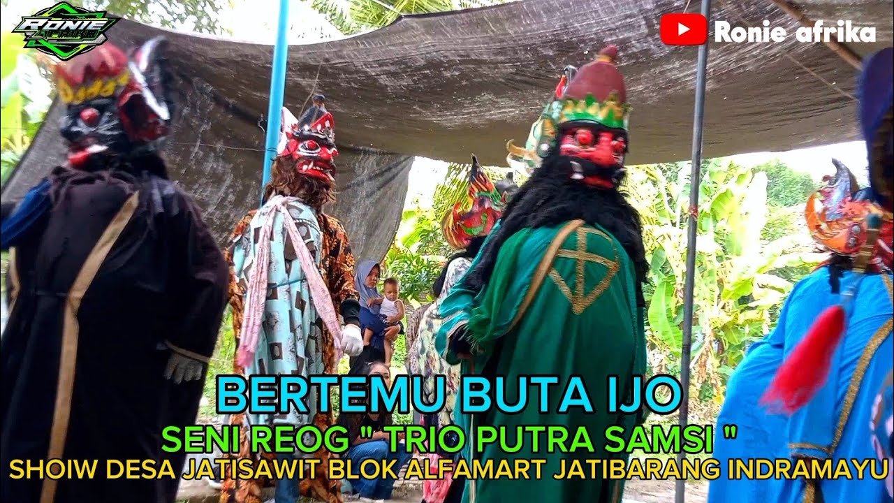 BERTEMU BUTA IJO _ SENI REOG TRIO PUTRA SAMSI _ JATISAWIT JATIBARANG ...