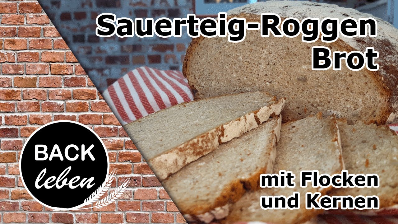 Sauerteig-Roggen-Brot mit Flocken und Kernen - YouTube