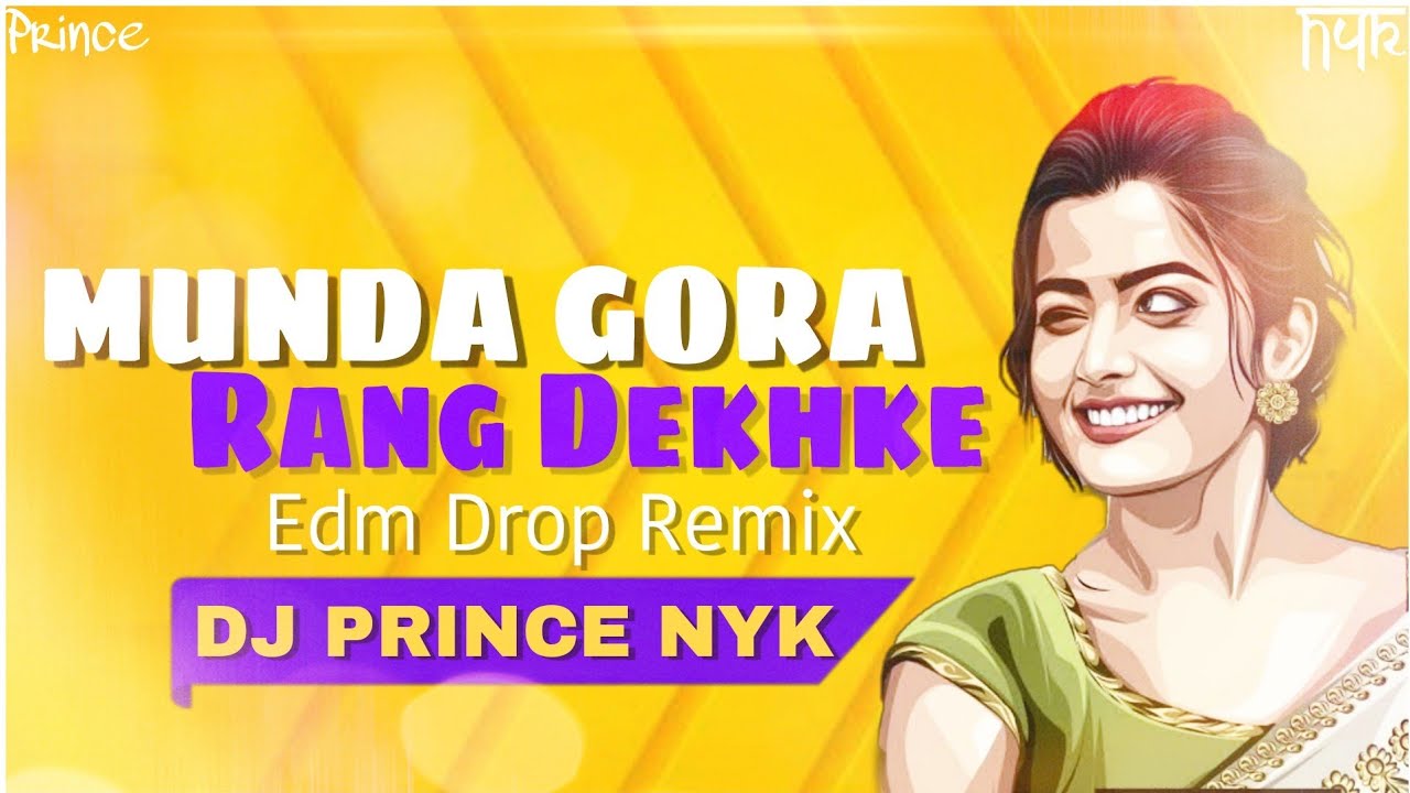 Munda Gora Rang Dekh Ke Dewana Ho Gaya Edm Drop Mix 🔥| Dj Prince NYK ...