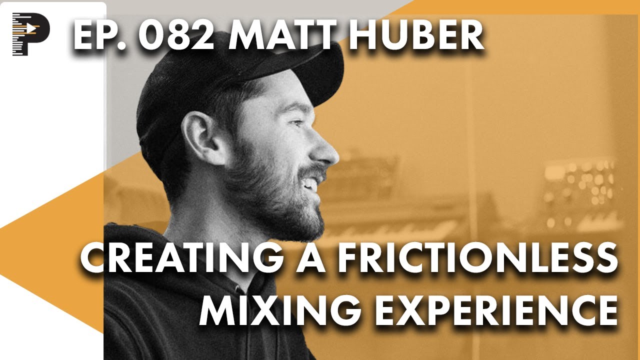 Creating a Frictionless Mixing Experience | with Matt Huber | EP082 - YouTube
