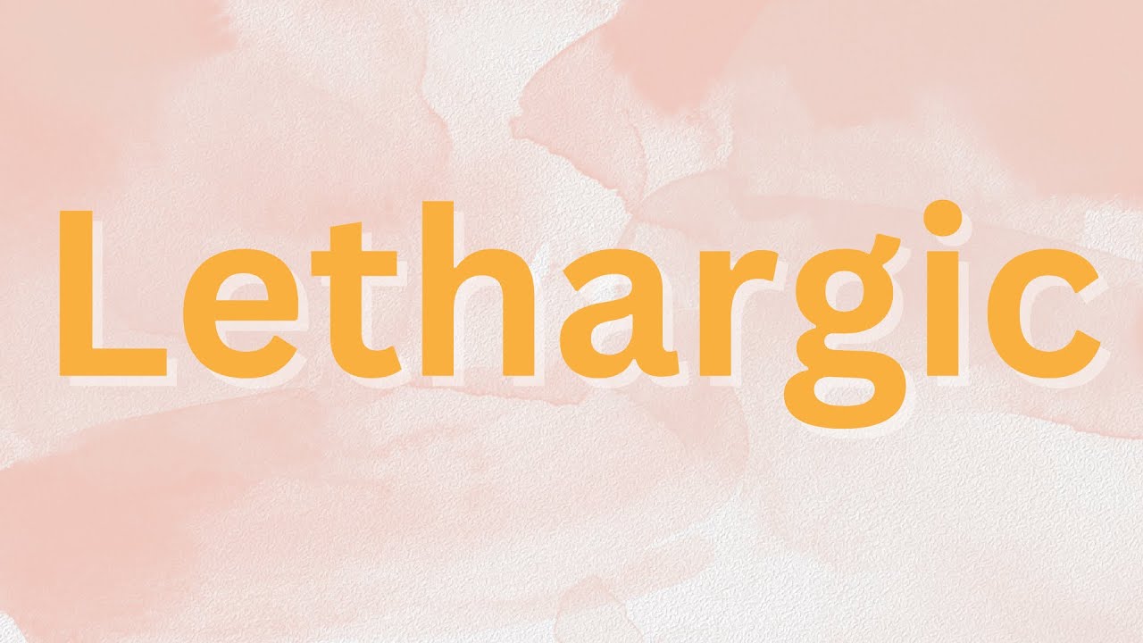 Unlock 'Lethargic': Meaning, Synonyms, Antonyms & Examples! - YouTube