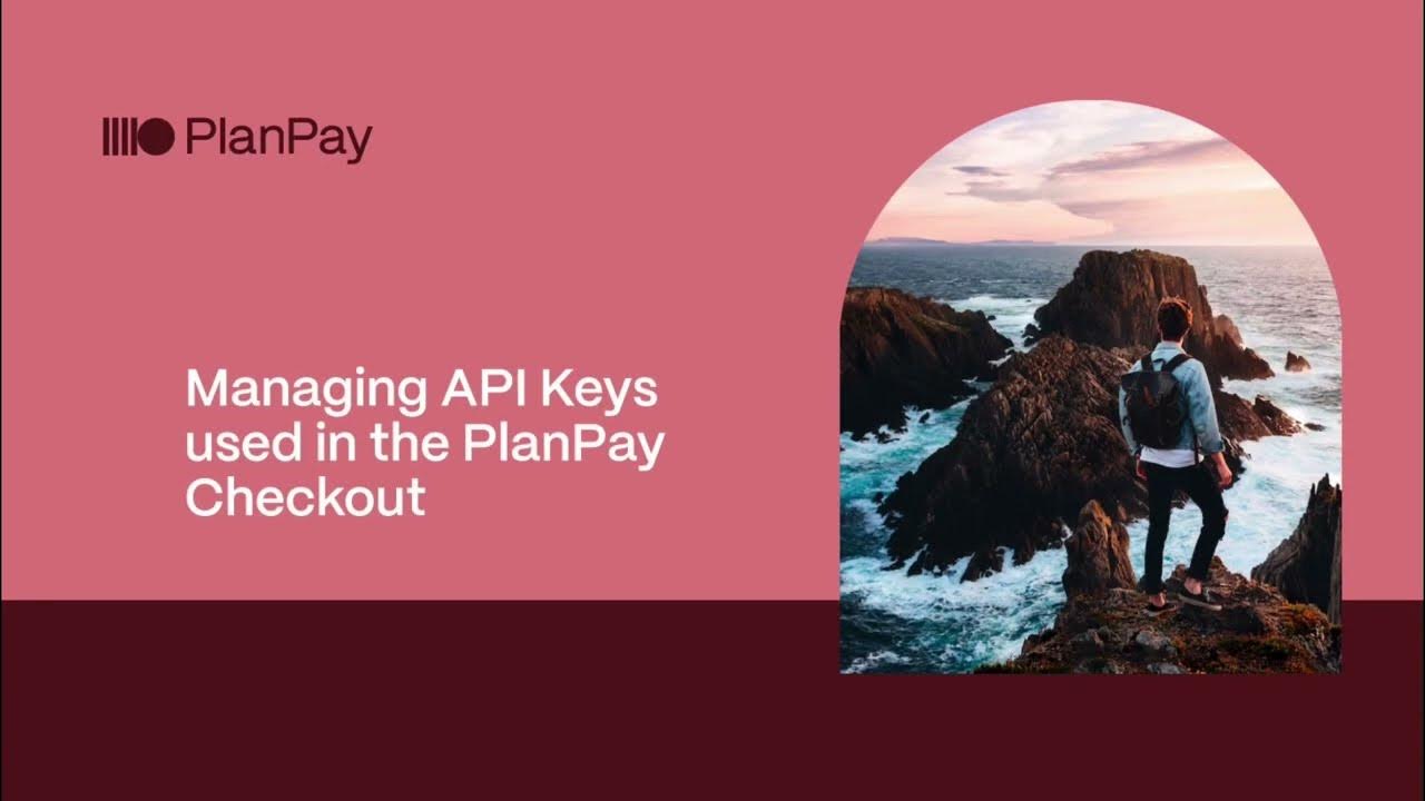 Managing API Keys used in the PlanPay checkout - YouTube
