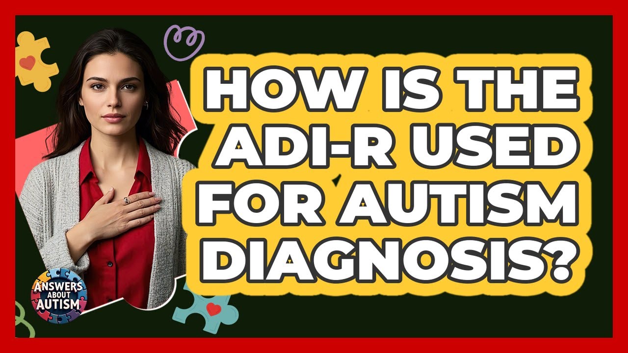 How Is The ADI-R Used For Autism Diagnosis? - Answers About Autism ...