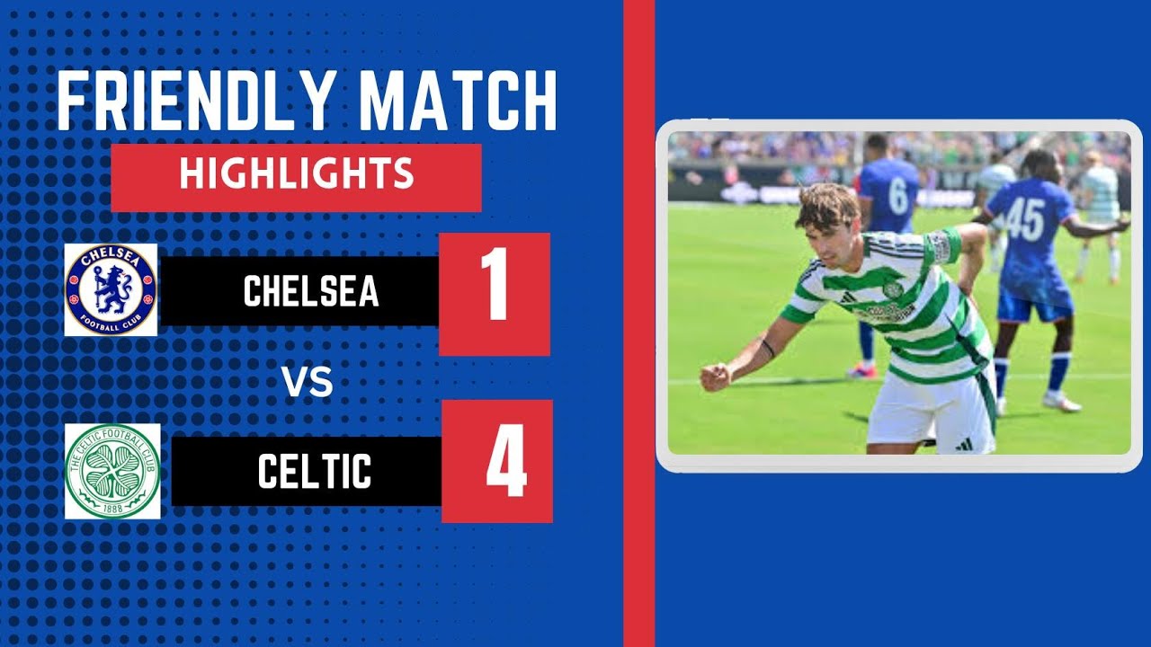 Chelsea vs Celtic 1 - 4 Highlights Match Goals | Club Friendlies July ...