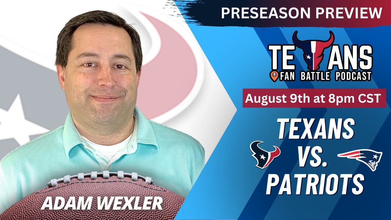 Texans vs. Patriots Preseason Preview and Training Camp Updates with ...