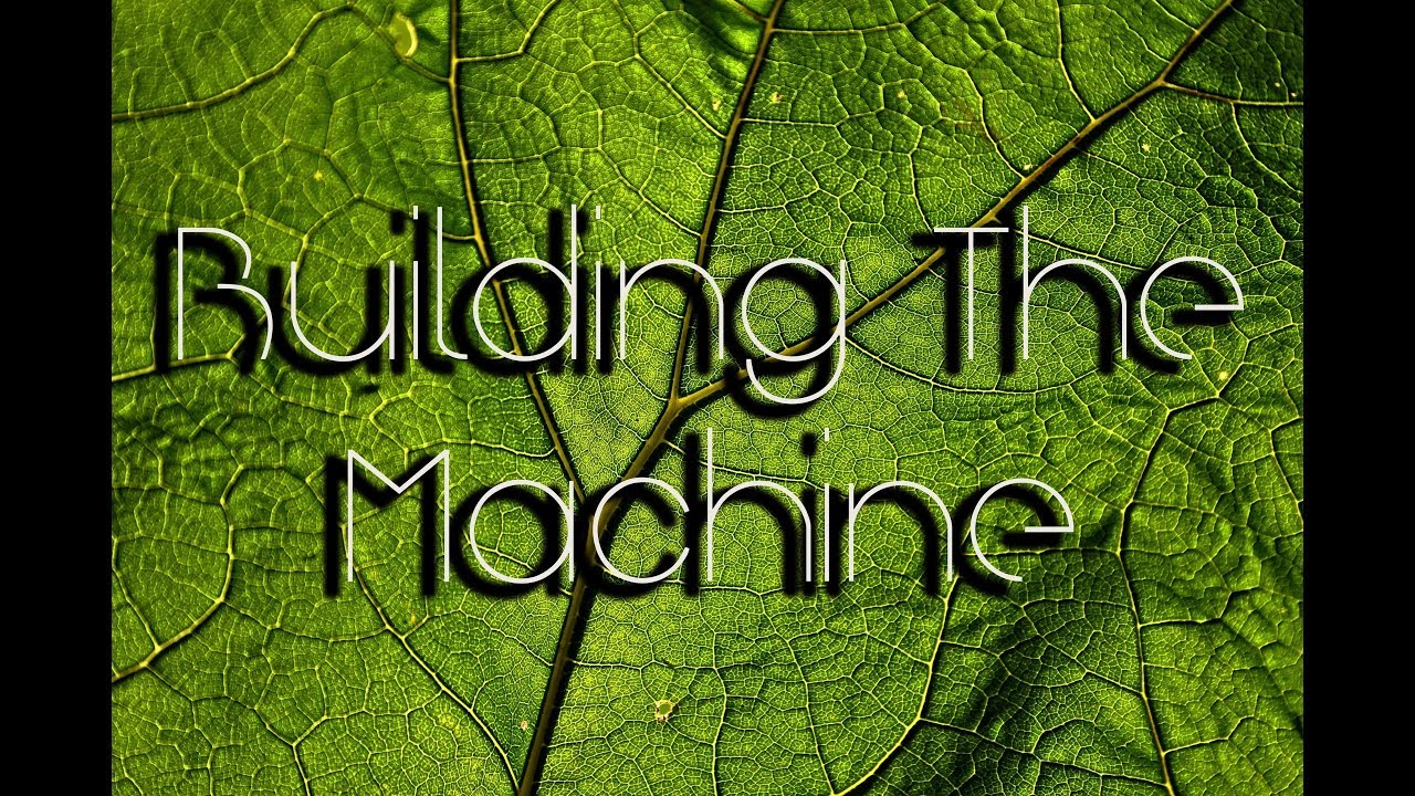 Building The Machine - YouTube