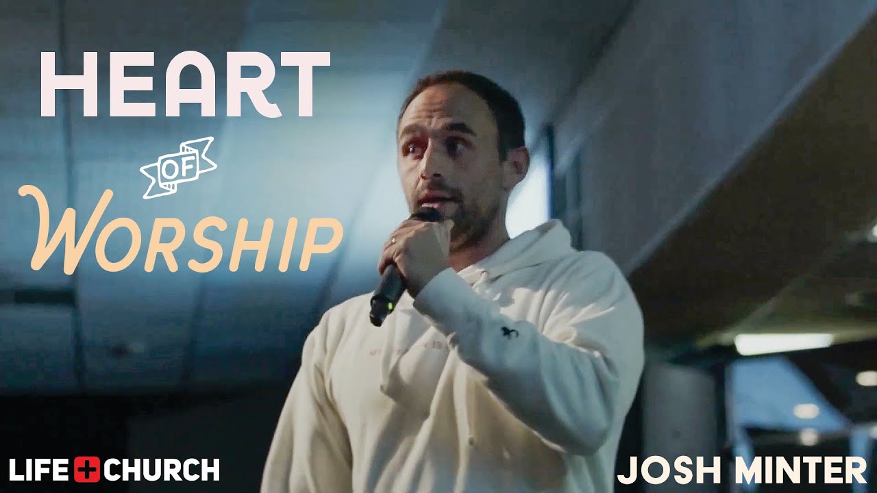 Heart of Worship | Josh Minter | Life Church - YouTube