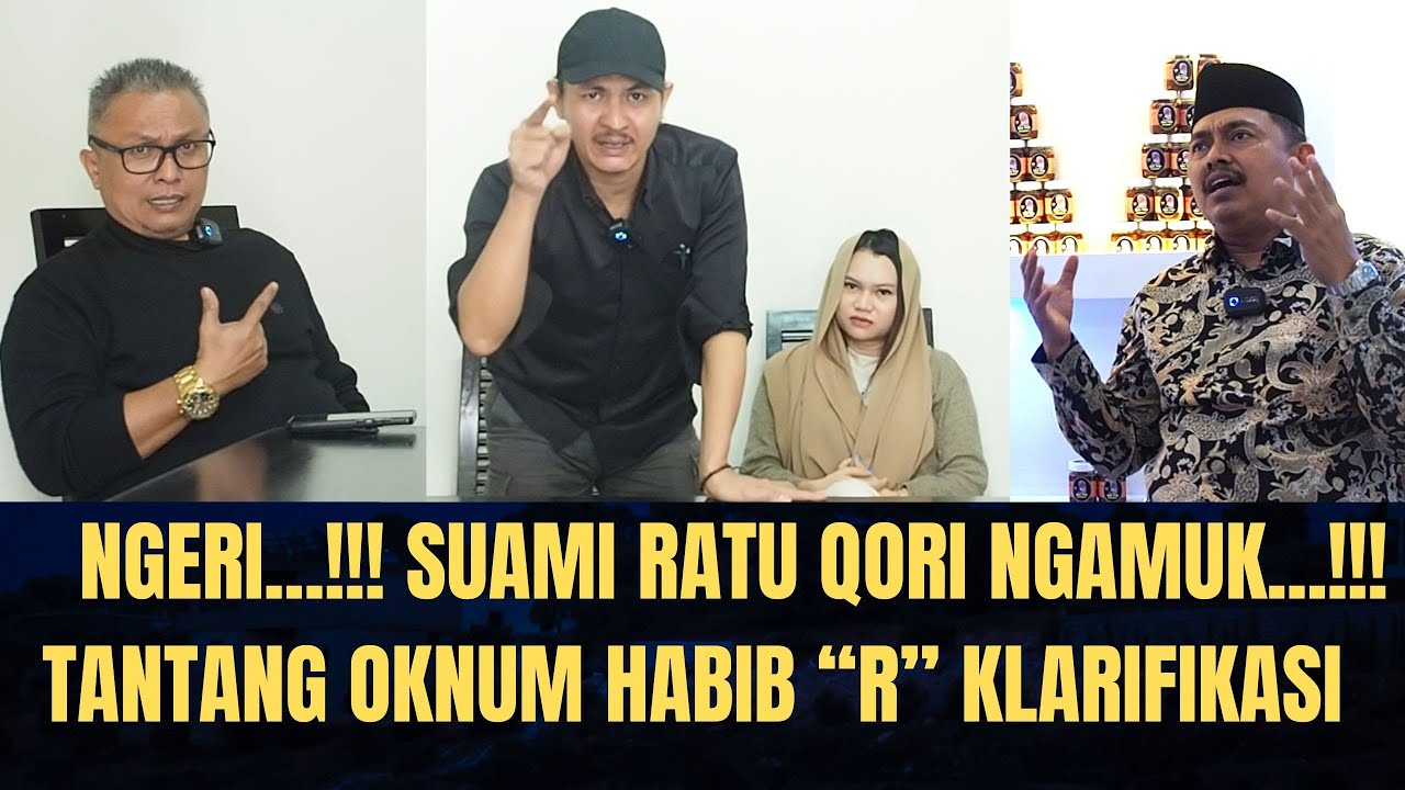 NGERI..‼️ Suami Ratu Qori NGAMUK..‼️ Tantang Oknum Habib “R ...