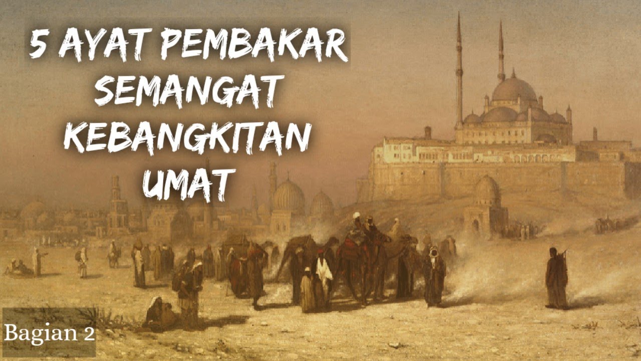 5 Ayat Pembakar Semangat Kebangkitan Umat bagian 2 - Saatnya Peradaban ...