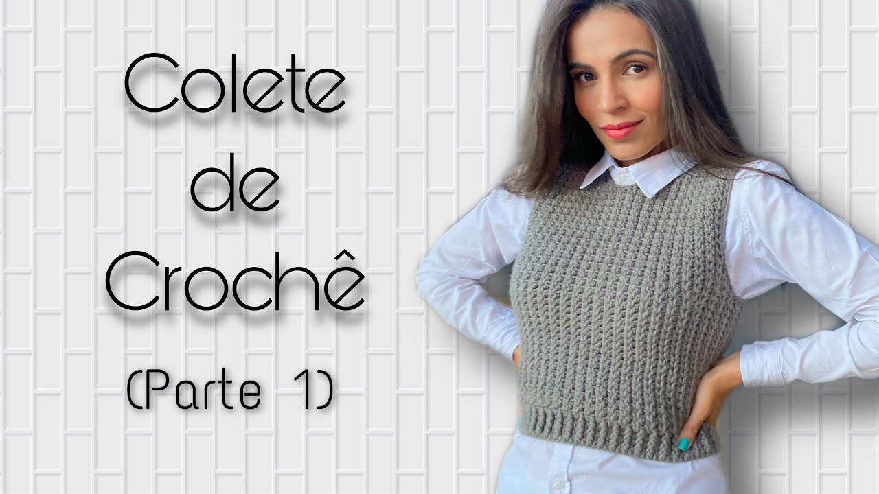 Colete de Crochê - Parte 1 - YouTube