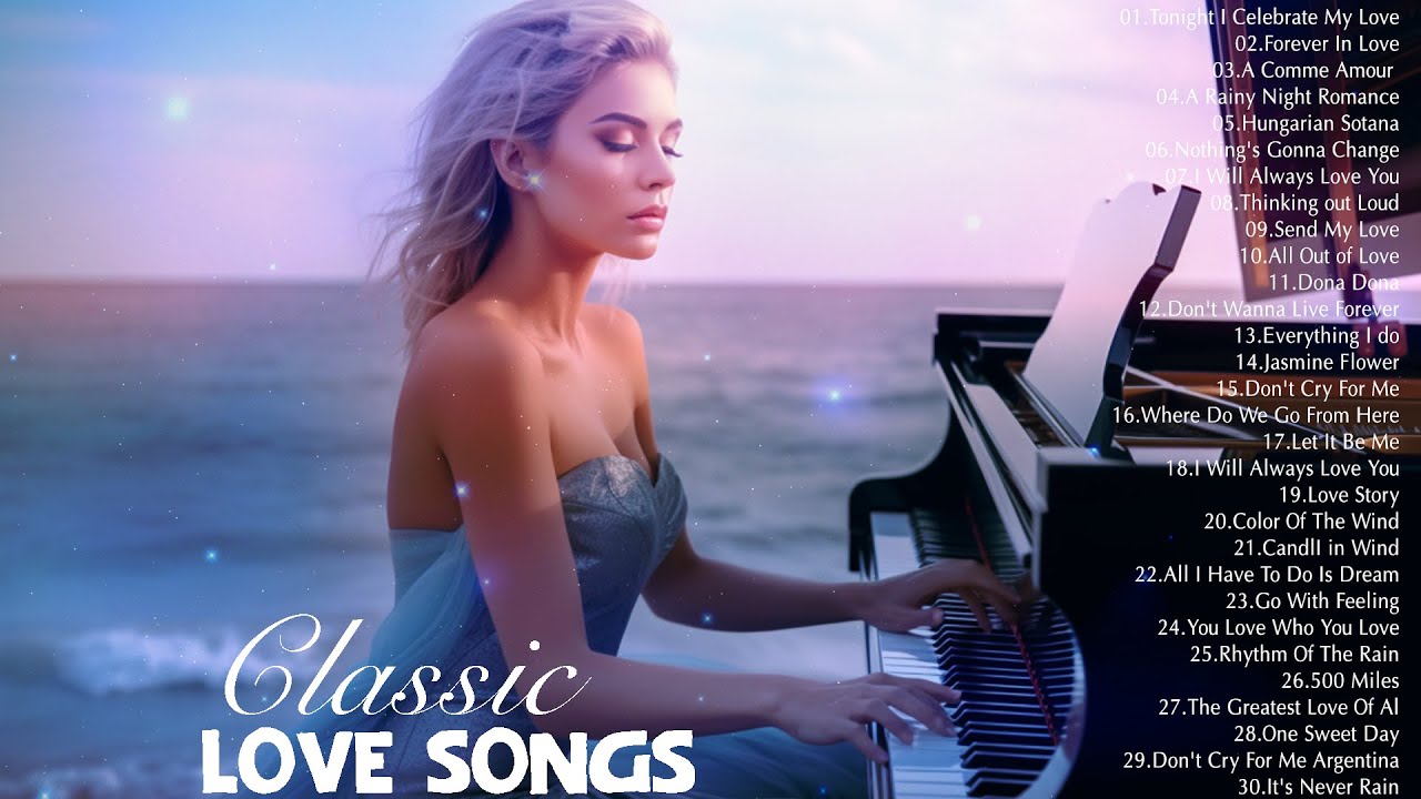 Best Classic Love Songs Ever 30 Most Beautiful Romantic Piano Love