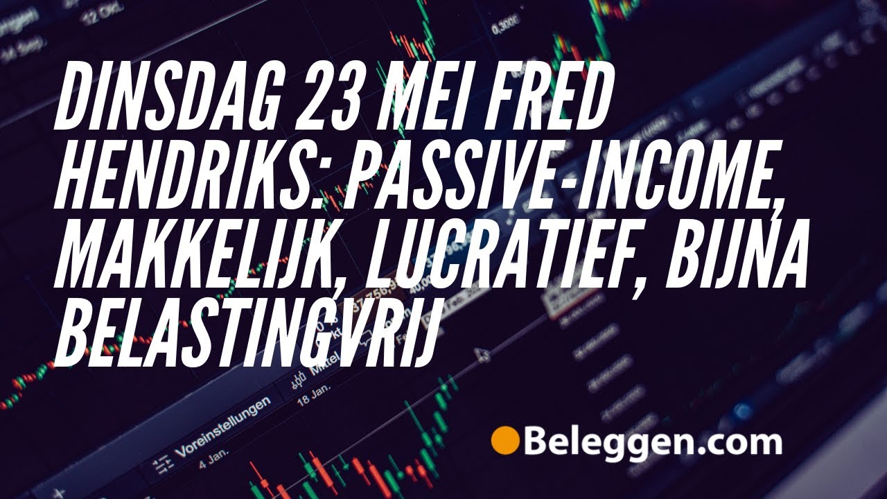 dinsdag 23 mei Fred Hendriks: Passive-Income, makkelijk, lucratief ...