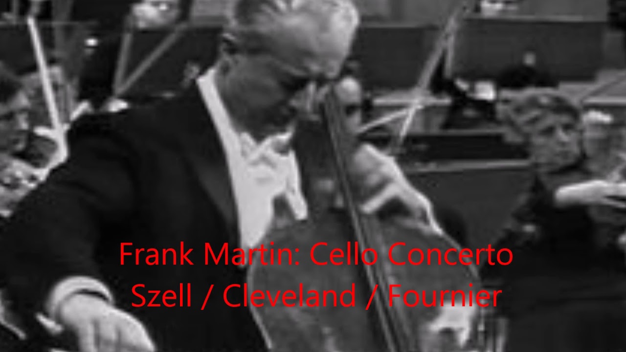 Szell / Cleveland / Fournier LIVE 1967: Frank Martin Cello Concerto ...