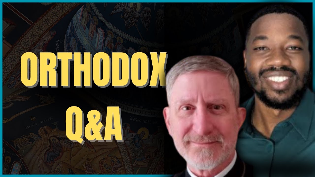 Orthodox Q&A w/ Fr. Jonathan Ivanoff & Luther Menard | Ask Your ...