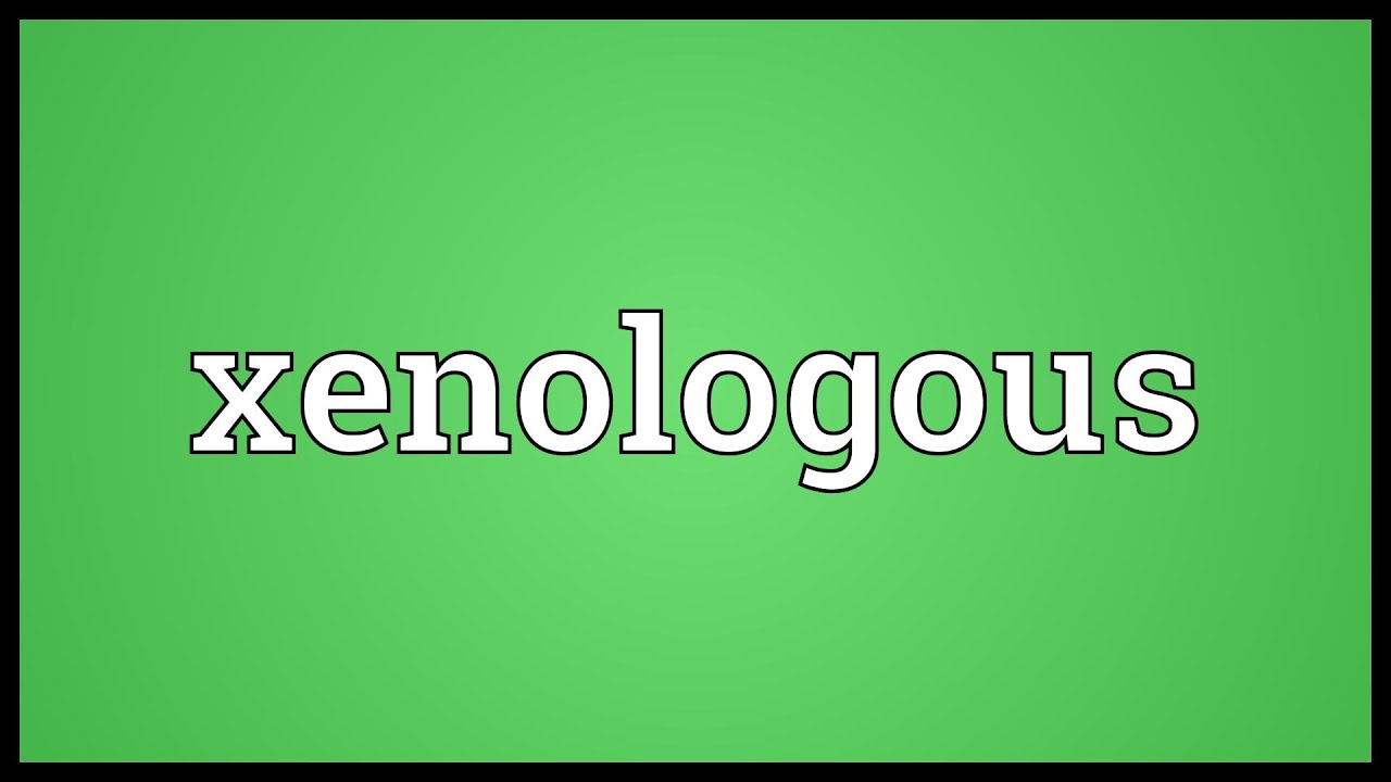 Xenologous Meaning - YouTube