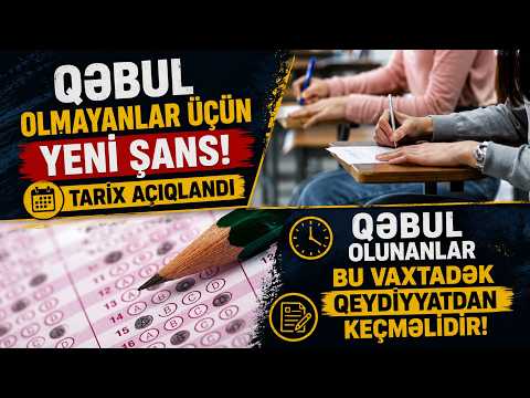 Qəbul olmayanlar üçün yeni şans - Qəbul olunanlar bu vaxtadək qeydiyyatdan keçməlidir