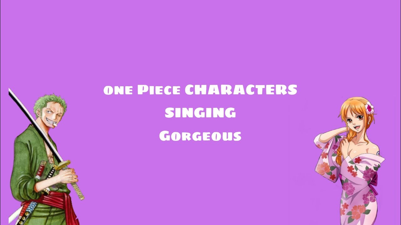 One Piece Characters Singing "Gorgeous" - YouTube