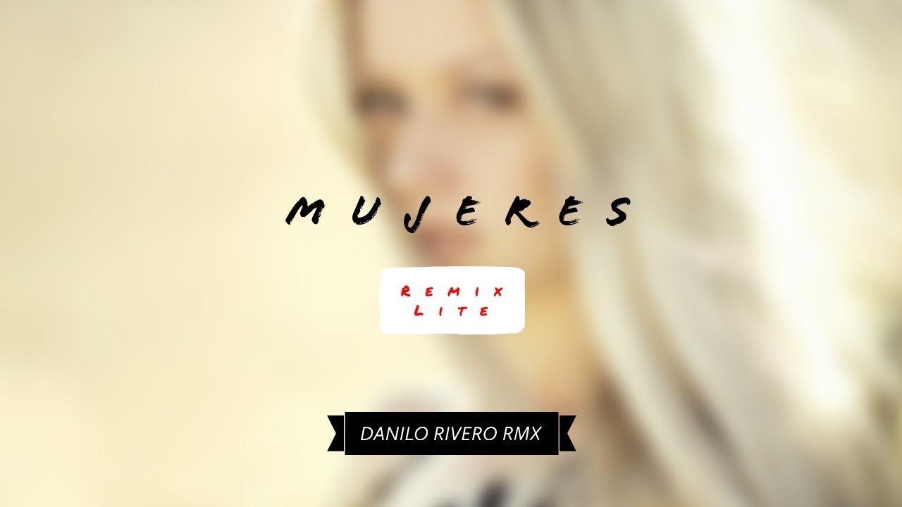 Mujeres Remix lite Danilo Rivero RMX - YouTube