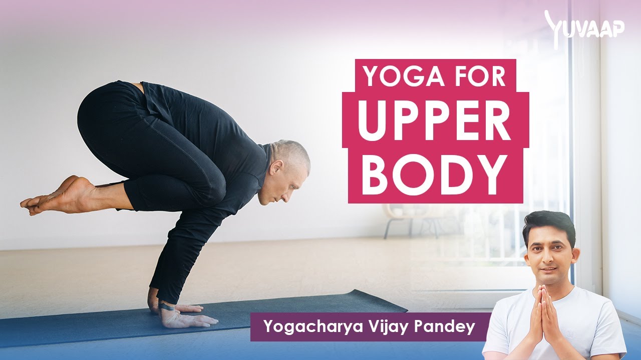 30 Mins Yoga Asanas for Strong Upper Body | Yoga Poses To Loosen Your ...