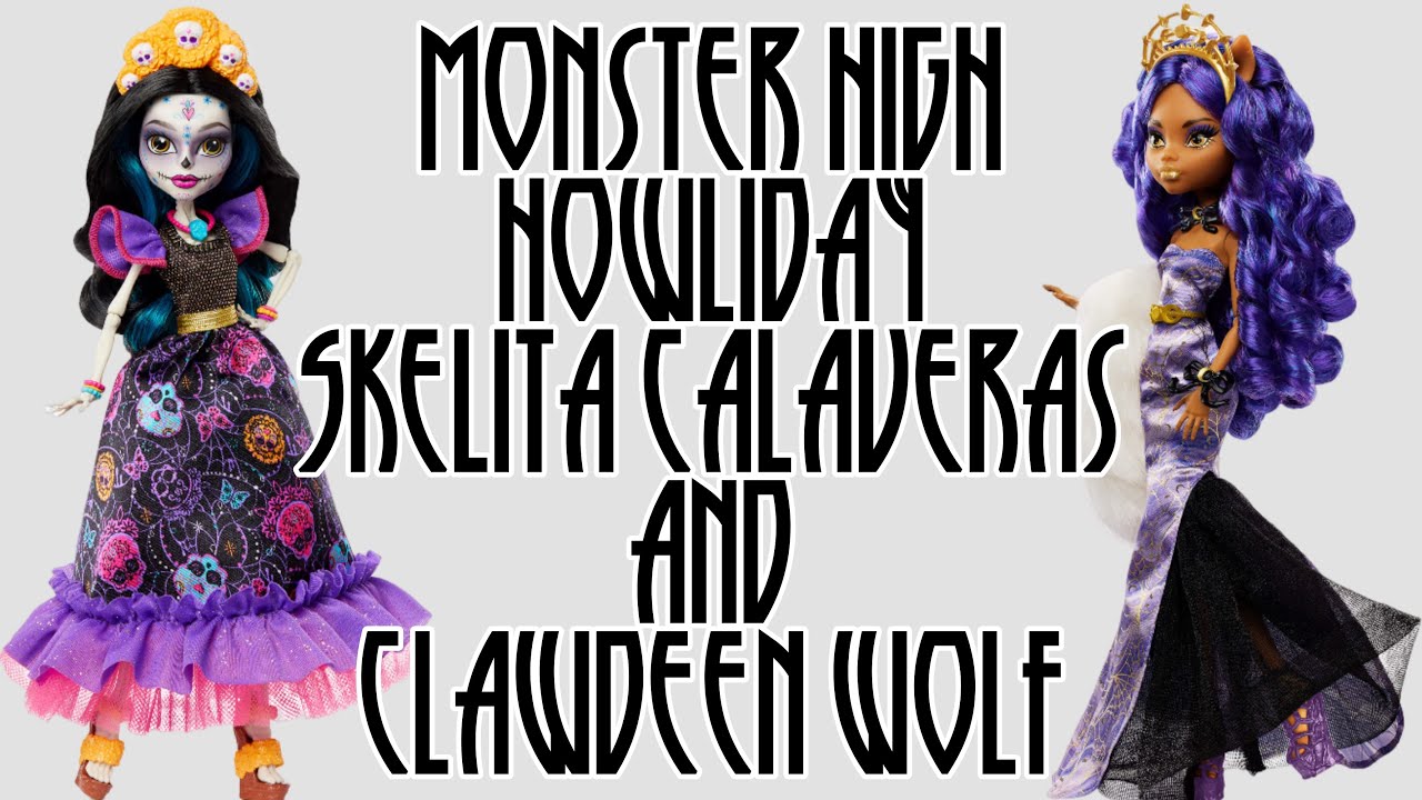 Monster High Howliday Skelita Calaveras and Clawdeen Wolf Unboxing ...