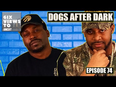 Dogs After Dark | 6ix Views Uncut Podcast | Full Episode 74