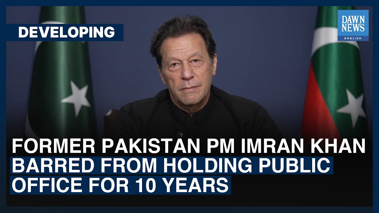 Former Pakistan PM Imran Khan Barred From Holding Public Office For 10 ...
