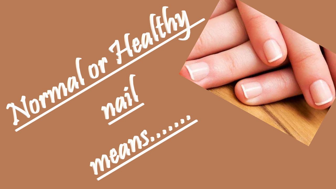 Normal/Healthy nail characteristics - YouTube