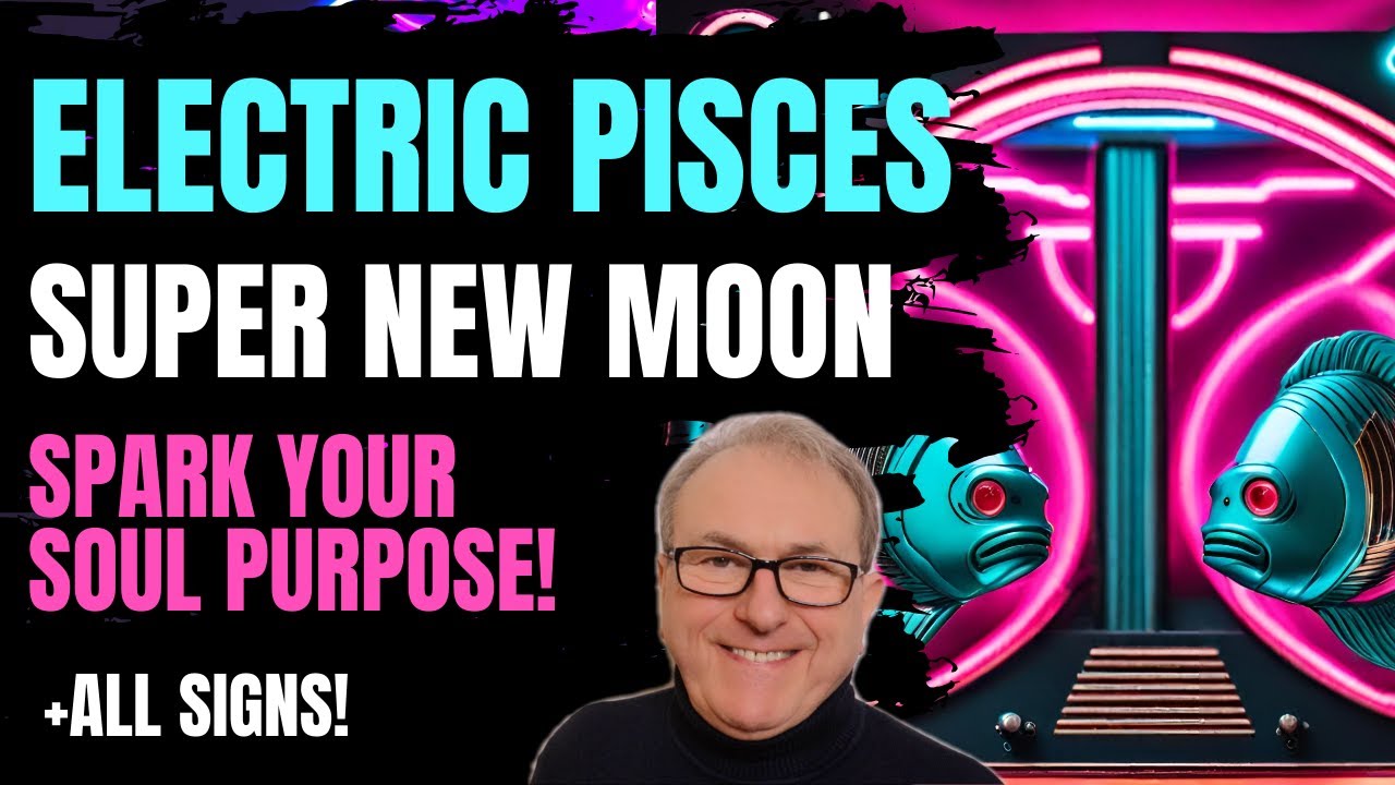 Electric Pisces SUPER New Moon - Spark Your Soul Purpose! + ALL 12 SIGNS - YouTube