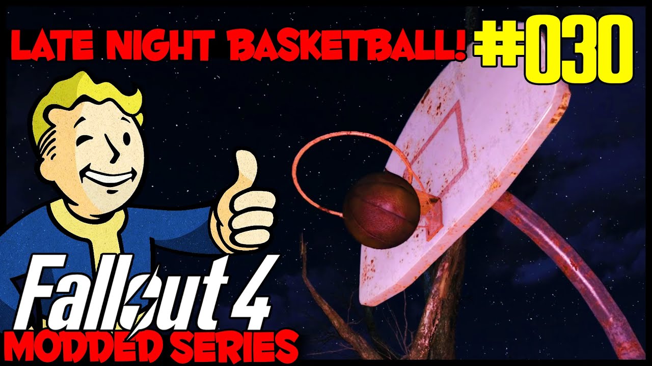 Fallout 4 Modded Series EP:030 Late Night Basketball! - YouTube
